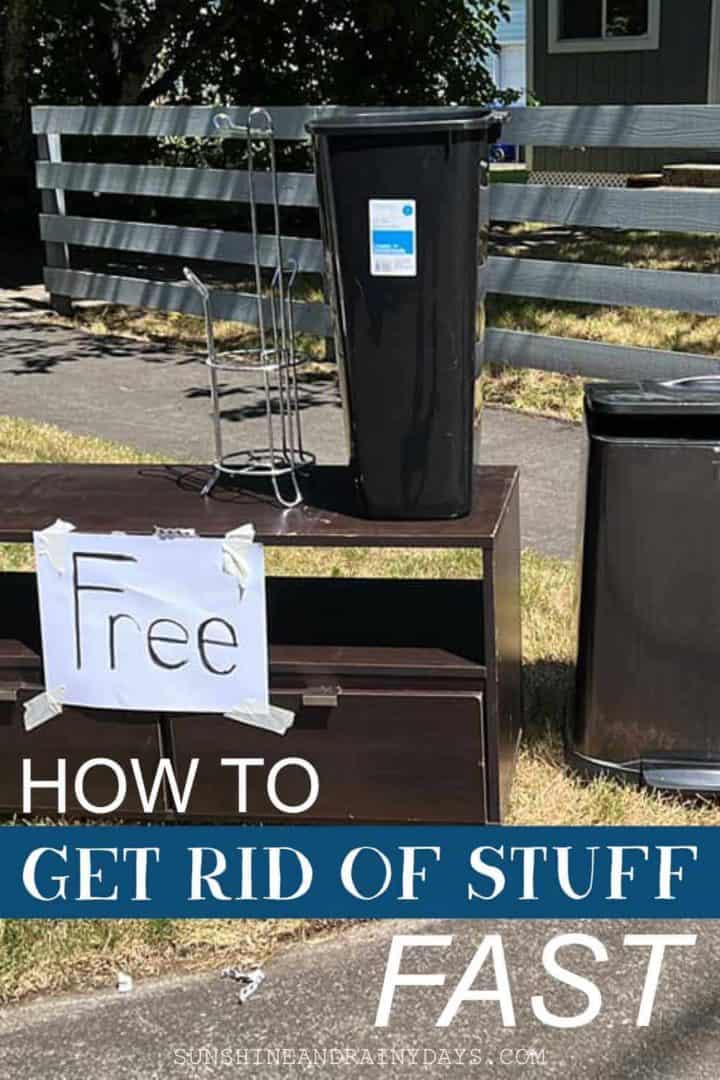 How To Get Rid Of Stuff Fast - Sunshine and Rainy Days